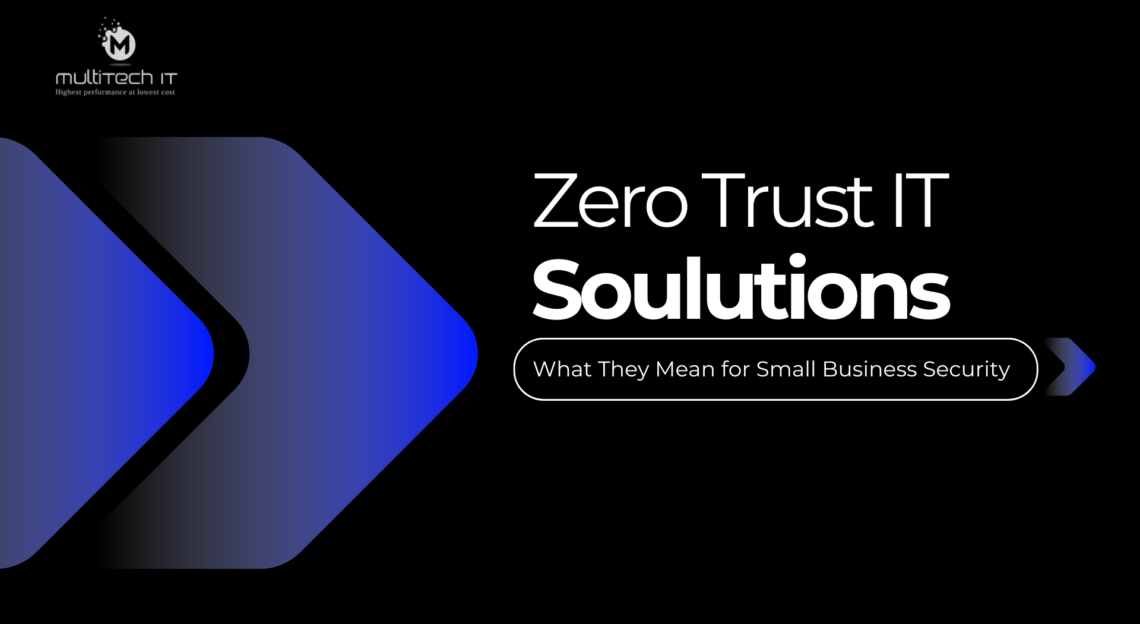 Zero Trust IT Solutions: What They Mean for Small Business Security
